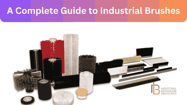 A Complete Guide to Industrial Brushes